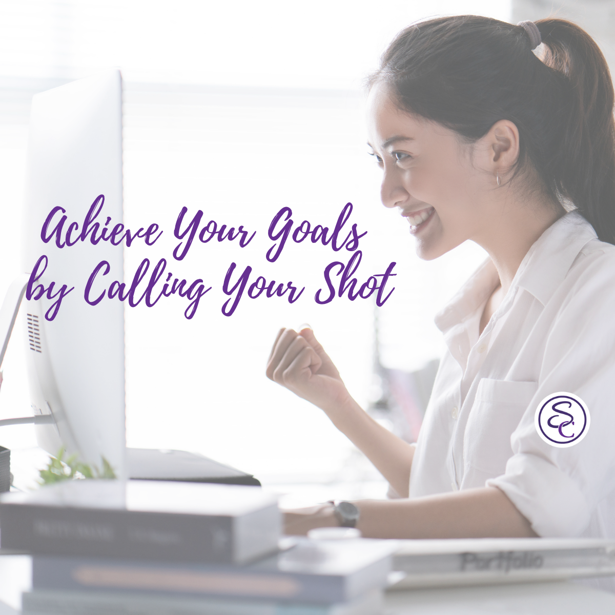 Achieve Your Goals by Calling Your Shot - Sheldrake Consulting